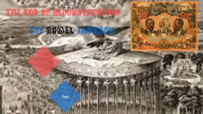 The end of Reconstruction by Romel Jackson on Prezi