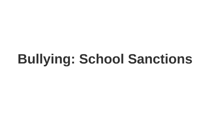 Bullying: School Sanctions by Kyle Kayden on Prezi