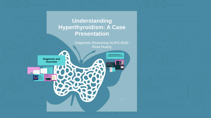 Understanding Hyperthyroidism: A Clinical Case Study by Rosa Huang on Prezi