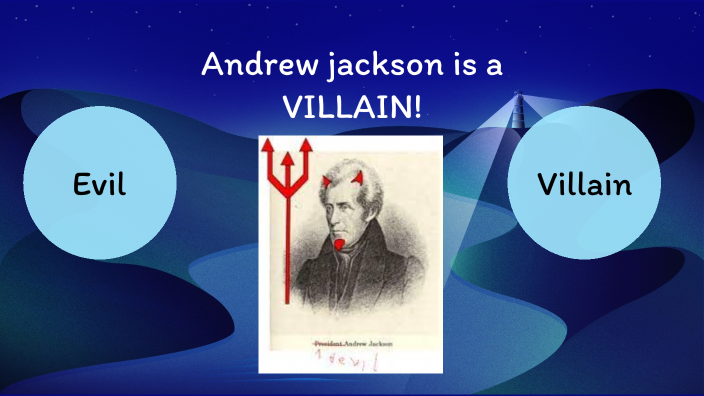 Andrew Jackson hero or villian? by JAMESON LA PORTE on Prezi