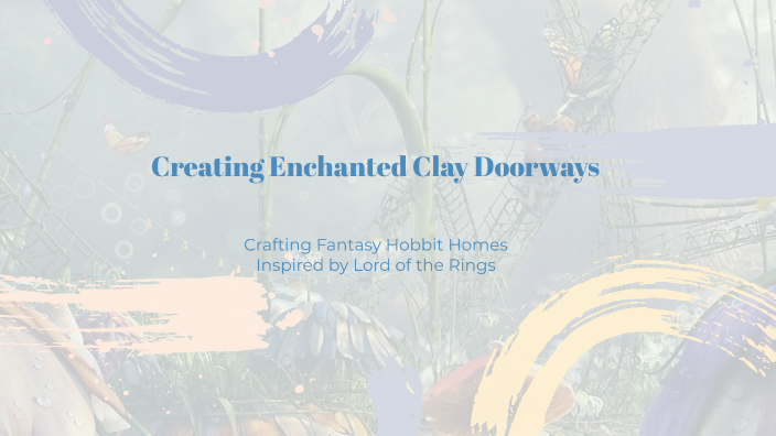 Creating Enchanted Clay Doorways by Hanna Peltonen on Prezi