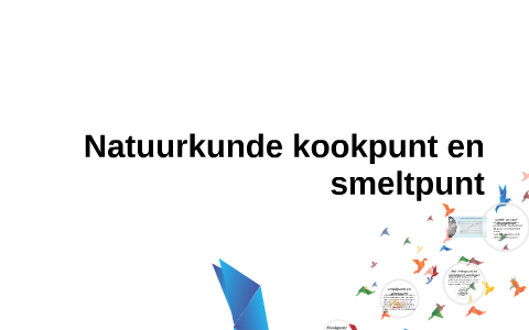 Kookpunt en smeltpunt by Carlijn Pontenagel on Prezi
