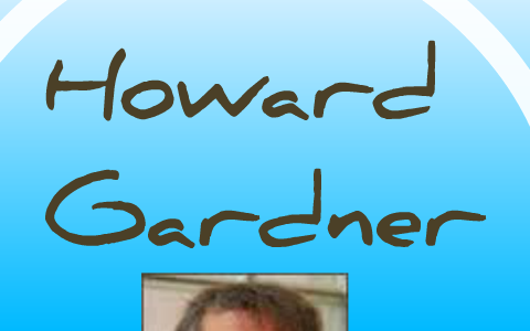 Howard Gardner by Kameron Griswold on Prezi