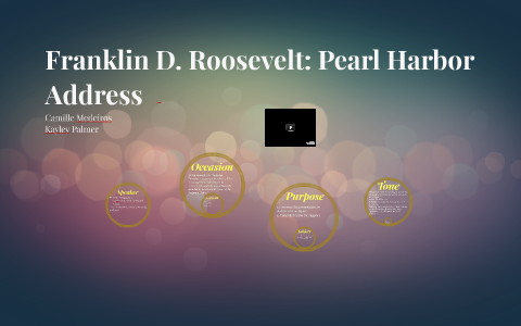Franklin D. Roosevelt: Pearl Harbor Address by Kayley Palmer on Prezi