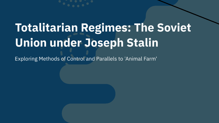 Totalitarian Regimes: Stalin's Soviet Union by Riti Patel on Prezi