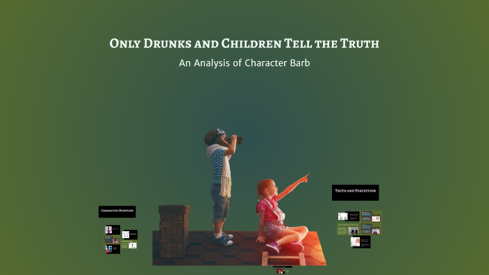 Only Drunks and Children Tell the Truth by harsimran kaur on Prezi