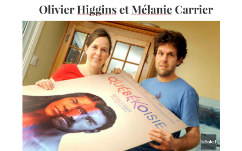 Olivier Higgins et Mélanie Carrier by Elise Vaillancourt on Prezi