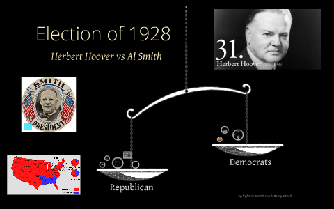 Election of 1928: Herbert Hoover vs Al Smith by Vighnesh Ramesh on Prezi