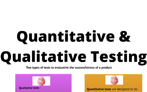 Quantitative and Qualitative Testing by Susanna Kenworthy on Prezi