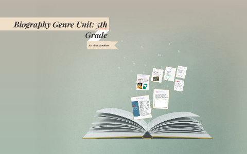 Biography Genre Unit: 5th Grade by Tara Hamilton on Prezi
