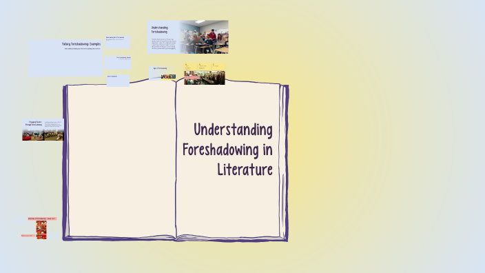 Understanding Foreshadowing in Literature by N. Smith on Prezi