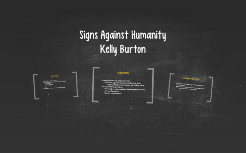 Signs Against Humanity by Kelly Burton on Prezi