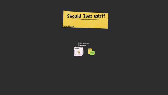 Should zoos exist? by Jaime Almanza on Prezi