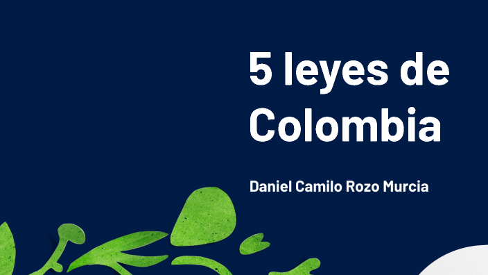 5 leyes colombianas by Daniel Rozo on Prezi