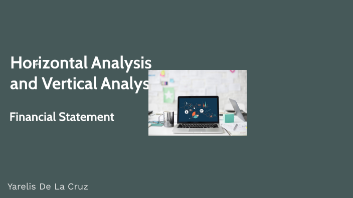 Horizontal Analysis and Vertical Analysis by Yarelis De La Cruz on Prezi