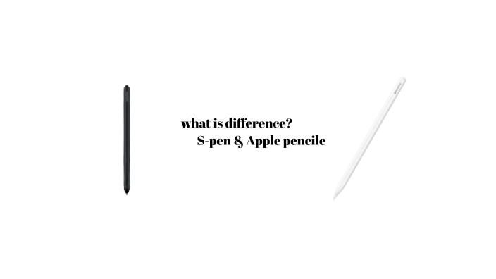 what is difference? S-pen & Apple pencile by 공 지완 on Prezi