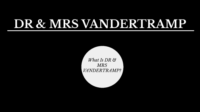 DR & MRS VANDERTRAMP by Emma Manock on Prezi