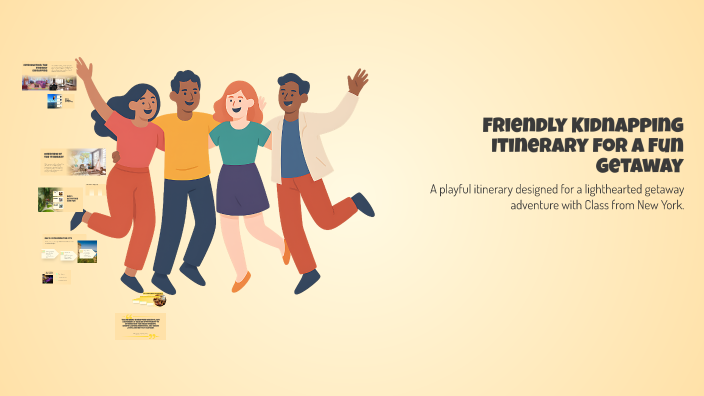 Friendly Kidnapping Itinerary for a Fun Getaway by Brandon Welch on Prezi
