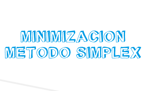 EJEMPLO SIMPLEX MINIMIZACION Y SENSIBILIDAD by Alejandro Albor on Prezi
