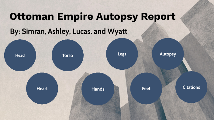 Ottoman Empire Autopsy Report by Simran Kailay on Prezi