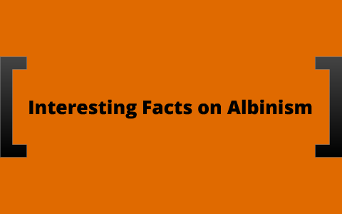 Albinism- Interesting Facts by Emily Lehman on Prezi