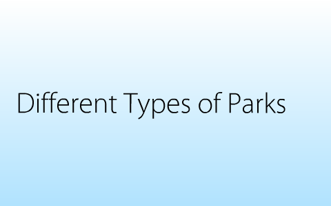 Different Types of Parks by Jaya Alexis on Prezi