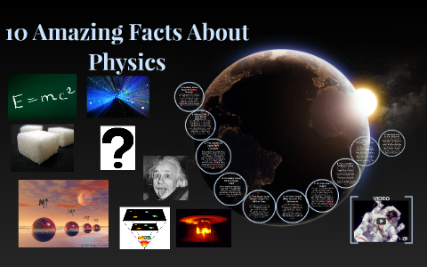 10 Amazing Facts About Physics by on Prezi
