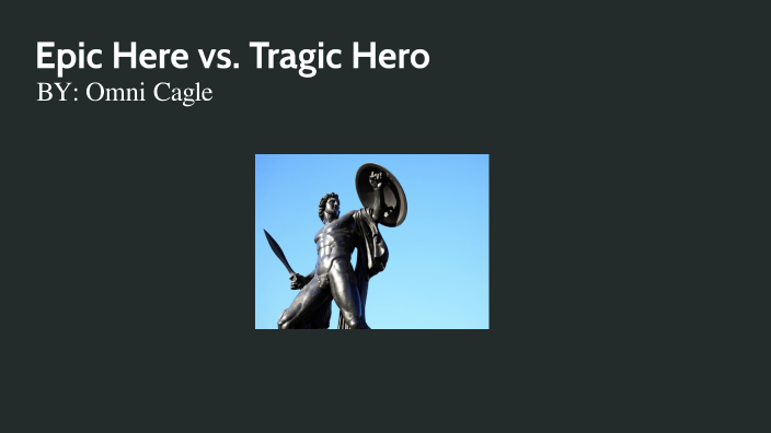 Epic vs Tragic hero by Omni Cagle on Prezi