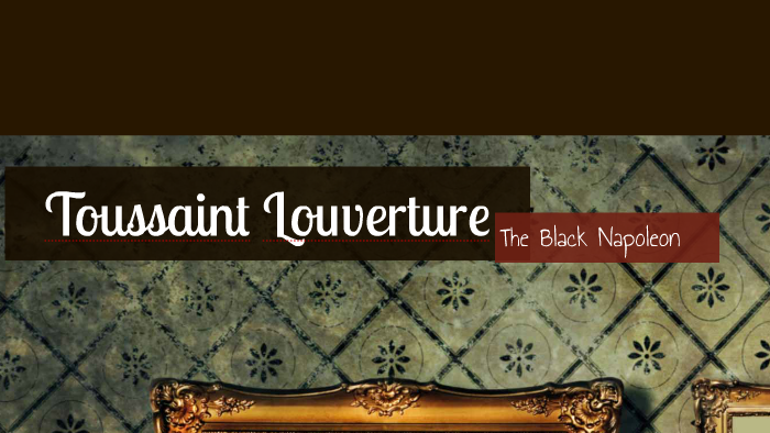 Toussaint Louverture by Aisha Samuels on Prezi