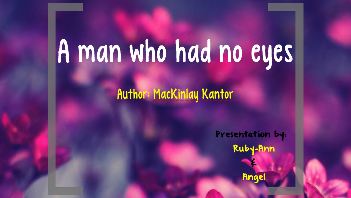 A man who had no eyes by Angel Abegail Fernandez on Prezi