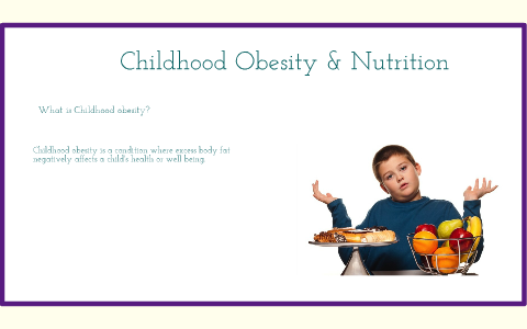 Childhood Obesity And Nutrition by on Prezi