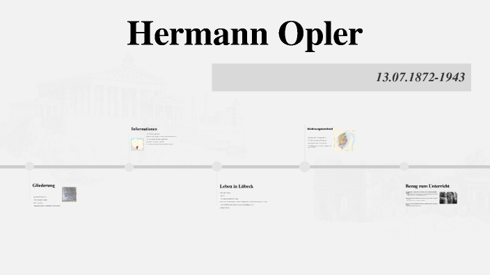 Hermann Opler Zeitstrahl by Julius Gottlob on Prezi