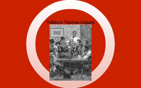 Politics in Victorian England by michael robenolt on Prezi