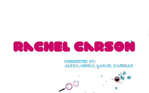 Rachel Carson by alexa foster on Prezi