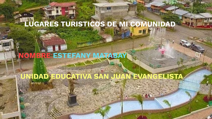 lugares turisticos de mi comunidad by estefany matabay on Prezi