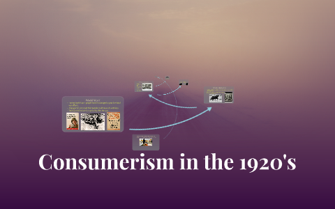 Consumerism in the 1920's by Julia Martin on Prezi