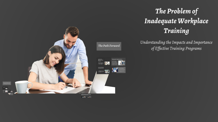 The Problem of Inadequate Workplace Training by Jason Goldsworthy on Prezi