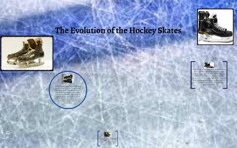 The Evolution of the Hockey Skate by Nick Gill on Prezi