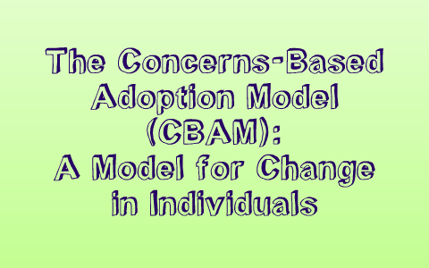 The Concerns-Based Adoption Model (CBAM): A Model for Change in ...
