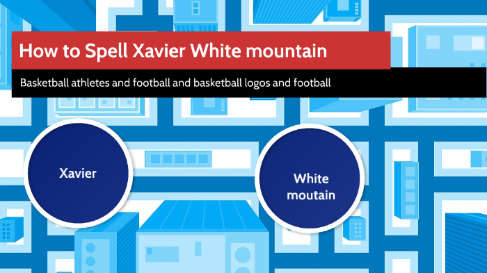 How to spell Xavier Whitemountain by Xavier Whitemountain on Prezi