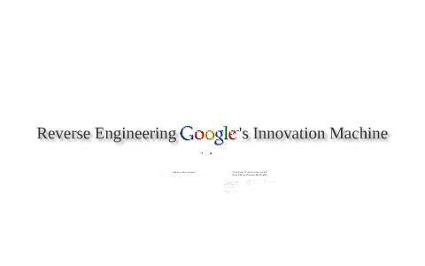 Reverse Engineering Google's Innovation Machine by Cameron Tulk on Prezi