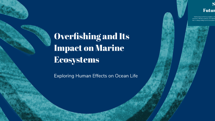Overfishing and Its Impact on Marine Ecosystems by Ebony Lewis on Prezi