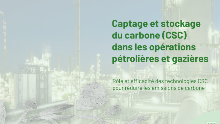 Captage et stockage du carbone (CSC) dans les opérations pétrolières et gazières by Fatma on Prezi