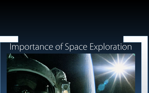 Importance of Space Exploration by Colton Newton on Prezi