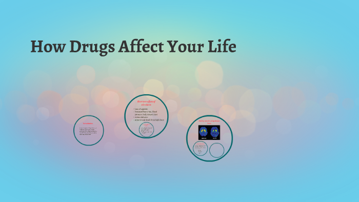 How drugs affect your life by Leanne White on Prezi