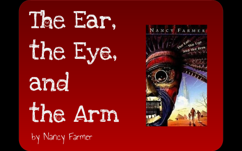 The Ear, the Eye, and the Arm by Mikaela Andreas on Prezi