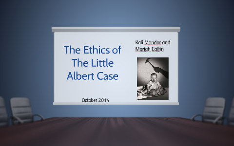 The Ethics of The Little Albert Case by Kali Mondor on Prezi