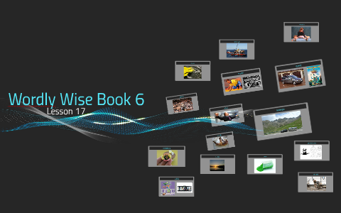 Wordly Wise Book 6 Lesson 17 by Nicole Finnegan on Prezi