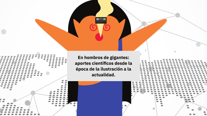 En hombros de gigantes. by José Eduardo Robles Nolasco on Prezi