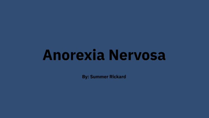 Anorexia Nervosa by Summer Rickard on Prezi